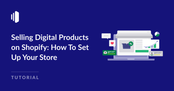 Selling Digital Products on Shopify: How To Set Up Your Store