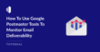 How To Use Google Postmaster Tools To Monitor Email Deliverability
