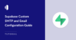 Supabase Custom SMTP and Email Configuration Guide