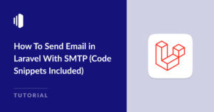 How To Send Email in Laravel With SMTP (Code Snippets Included)