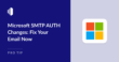 Microsoft SMTP AUTH Changes: Fix Your Email Now
